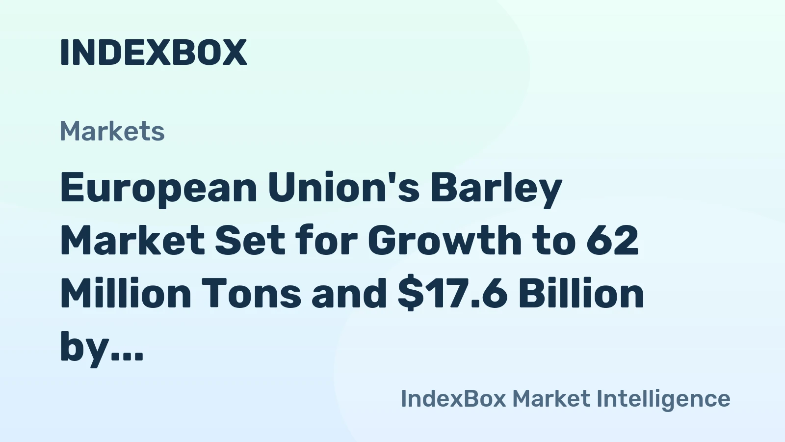 European Union's Barley Market Set for Growth to 62 Million Tons and $17.6 Billion by 2035