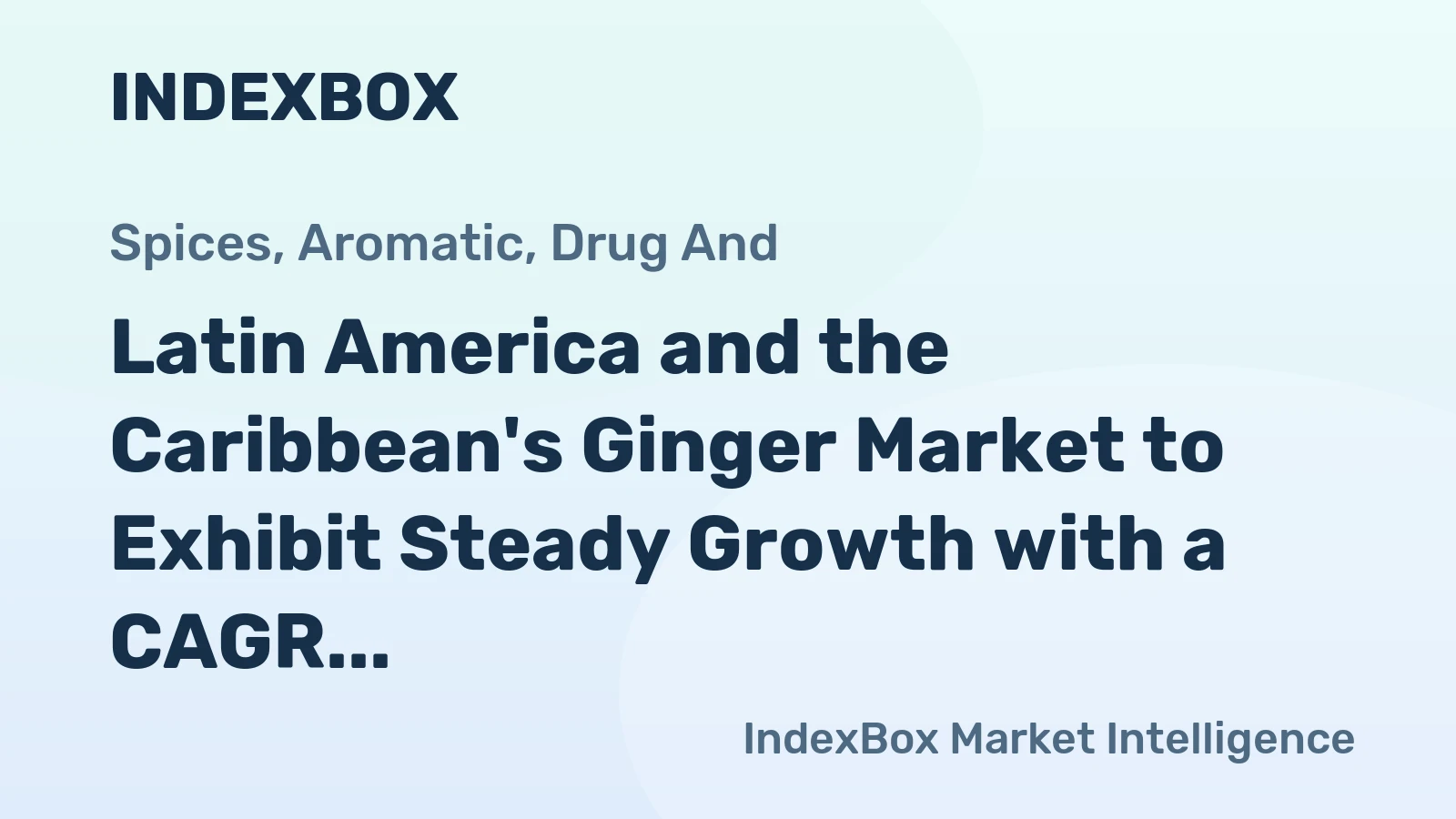 Latin America and the Caribbean's Ginger Market to Exhibit Steady Growth with a CAGR of +2.3% from 2024 to 2035