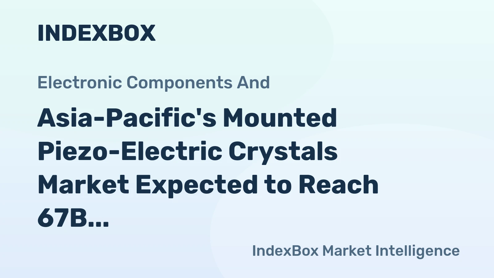 Asia-Pacific's Mounted Piezo-Electric Crystals Market Expected to Reach 67B Units and $98.8B by 2035