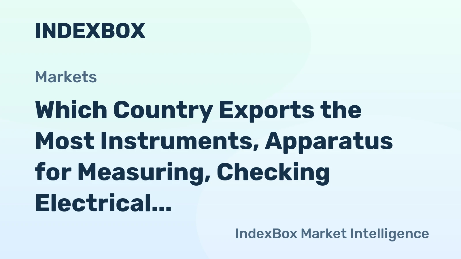 Which Country Exports the Most Instruments, Apparatus for Measuring, Checking Electrical Quantity in the World?