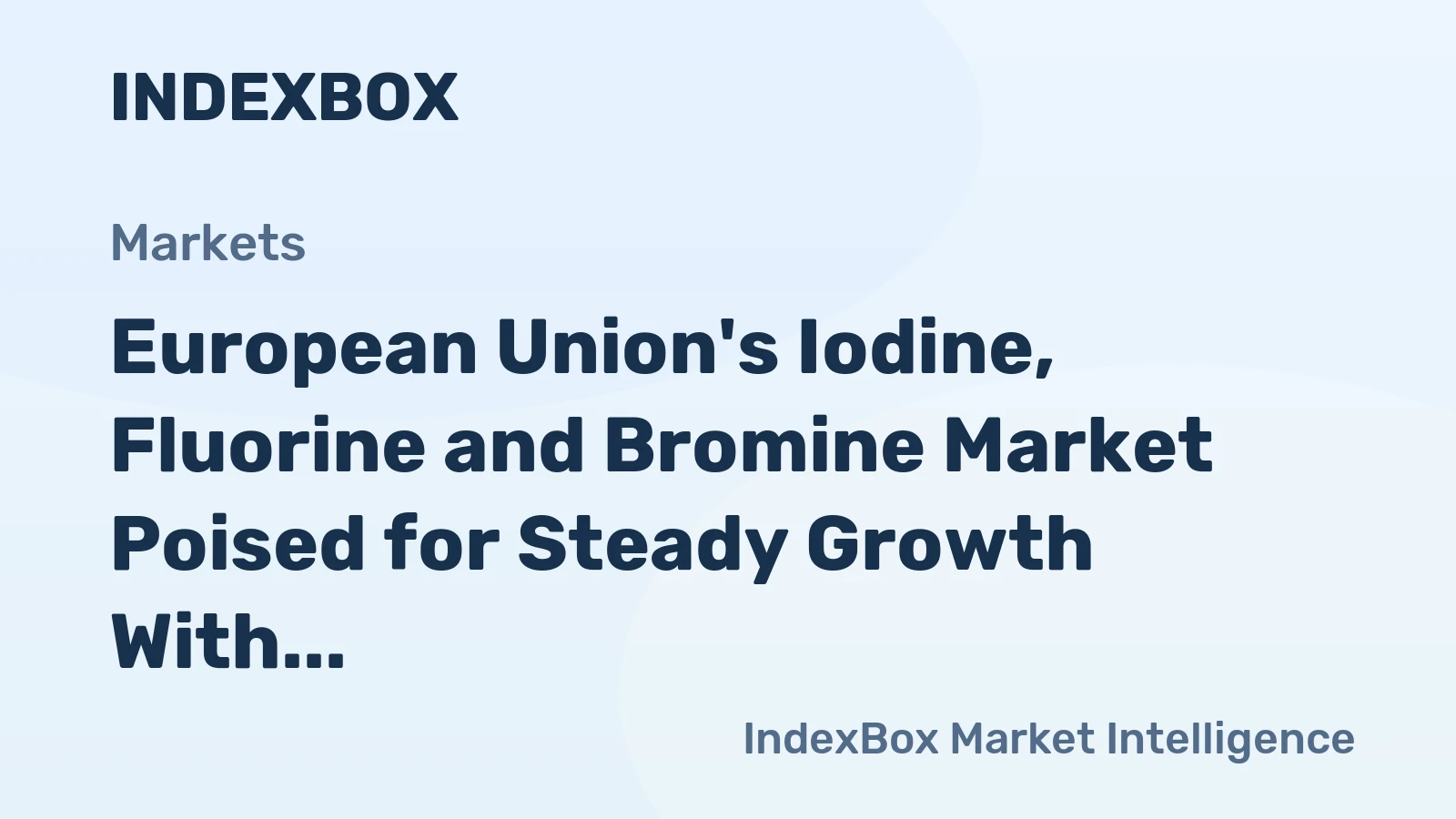 European Union's Iodine, Fluorine and Bromine Market Poised for Steady Growth With 3% Value CAGR Forecast