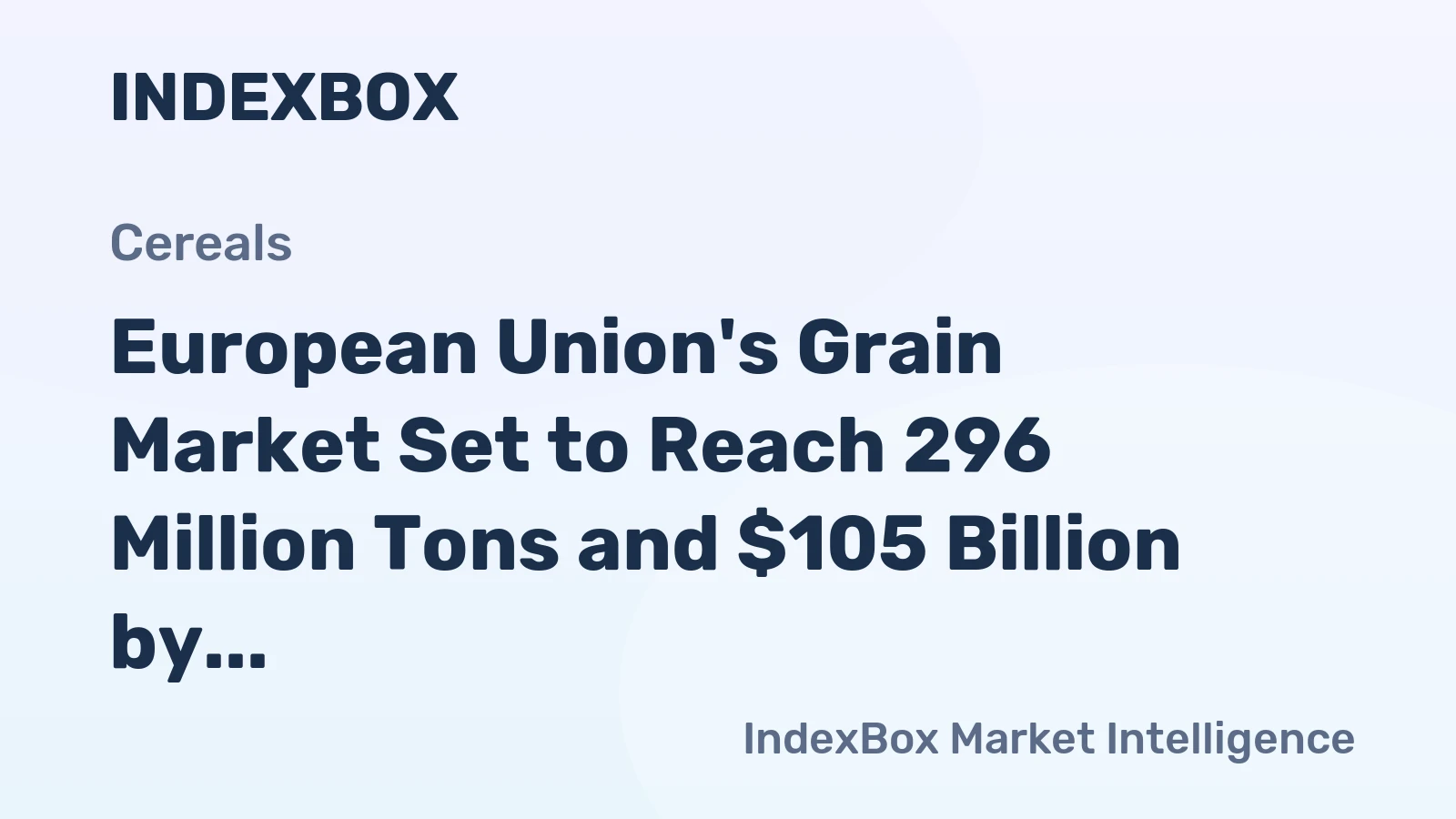 European Union's Grain Market Set to Reach 296 Million Tons and $105 Billion by 2035