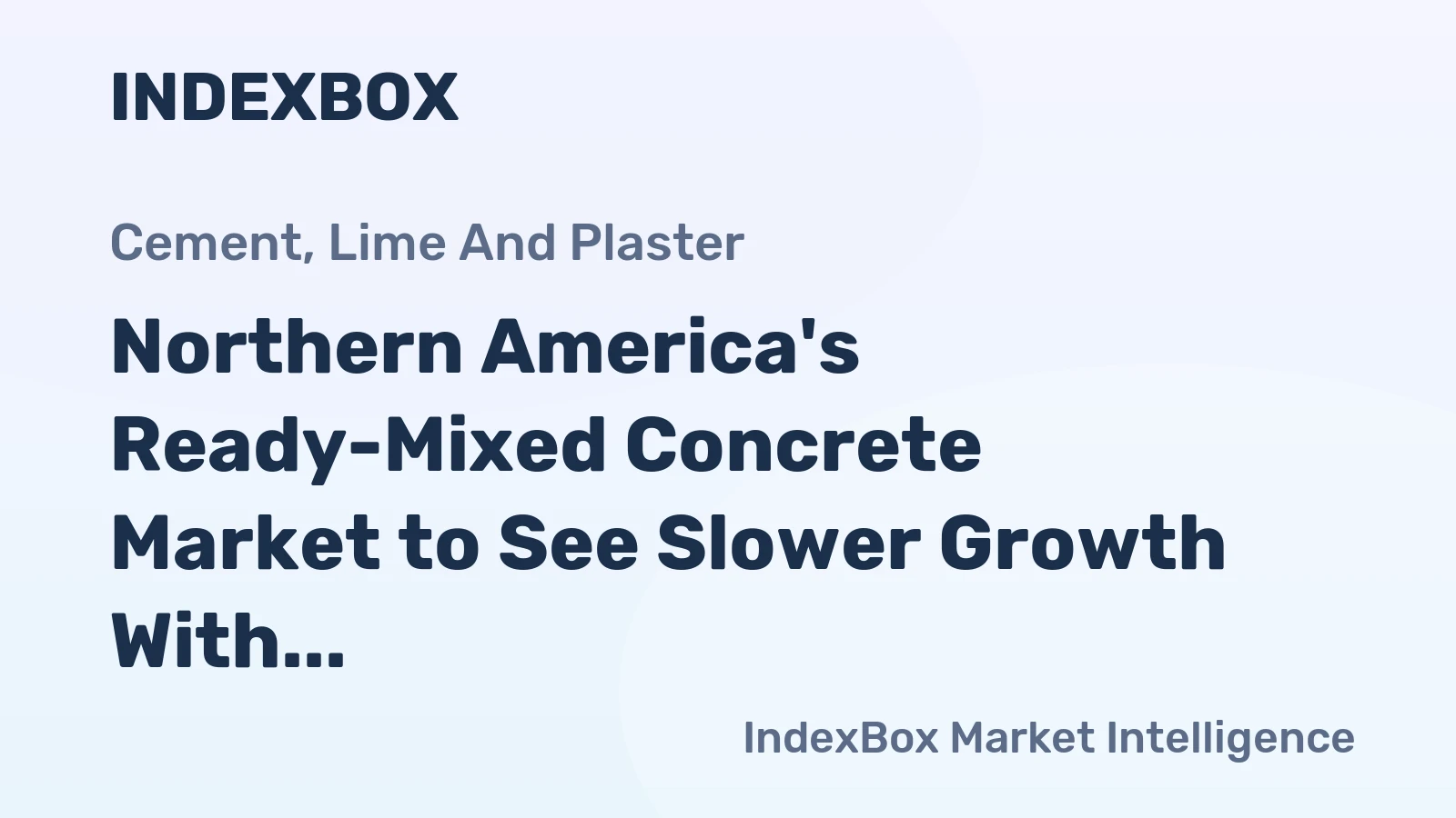 Northern America's Ready-Mixed Concrete Market to See Slower Growth With a +1.3% Value CAGR Through 2035