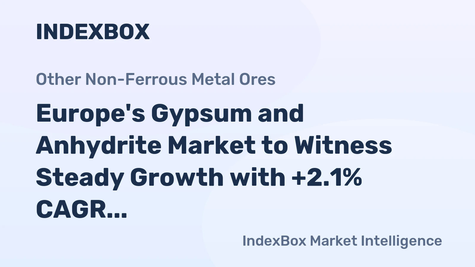 Europe's Gypsum and Anhydrite Market to Witness Steady Growth with +2.1% CAGR