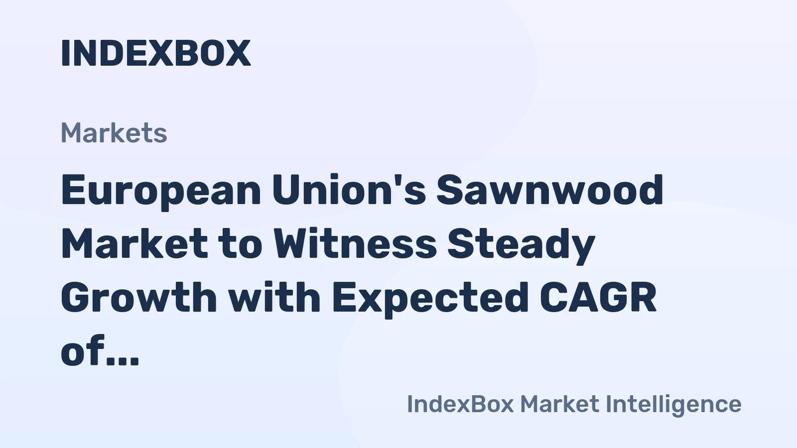 European Union's Sawnwood Market to Witness Steady Growth with Expected CAGR of +1.6%