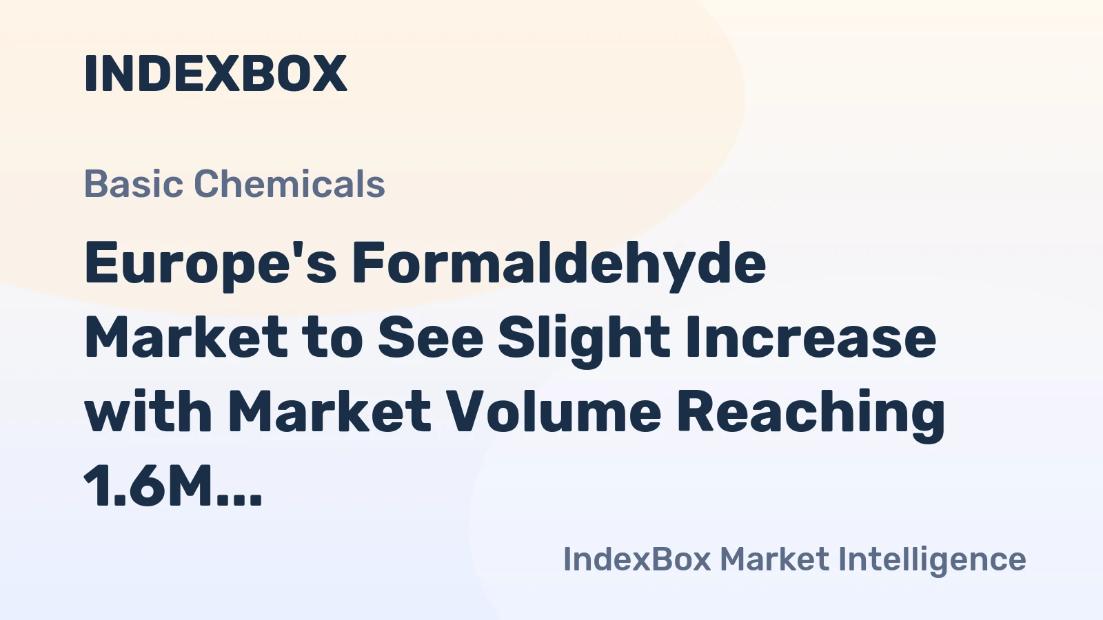 Europe's Formaldehyde Market to See Slight Increase with Market Volume Reaching 1.6M Tons and Market Value at $695M by 2035