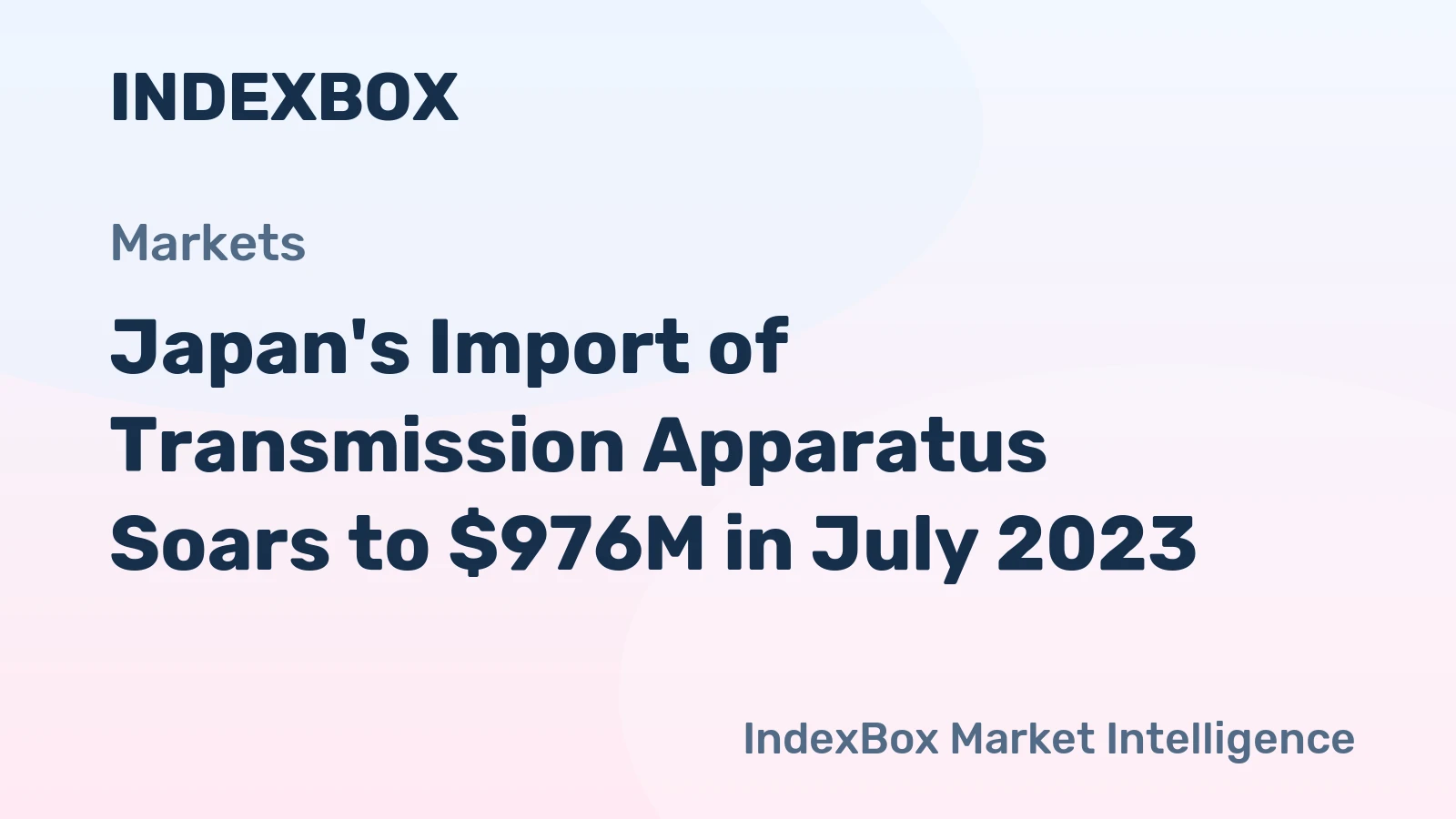 Japan's Import of Transmission Apparatus Soars to $976M in July 2023