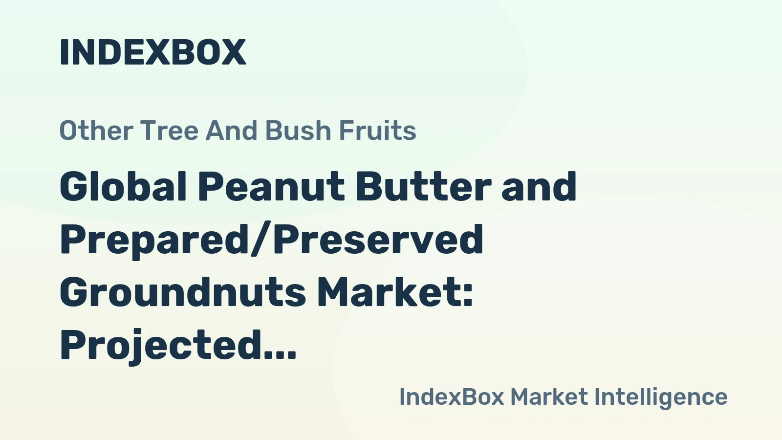 Global Peanut Butter and Prepared/Preserved Groundnuts Market: Projected Growth in Volume to 5.6M Tons and Value to $16.7B by 2035