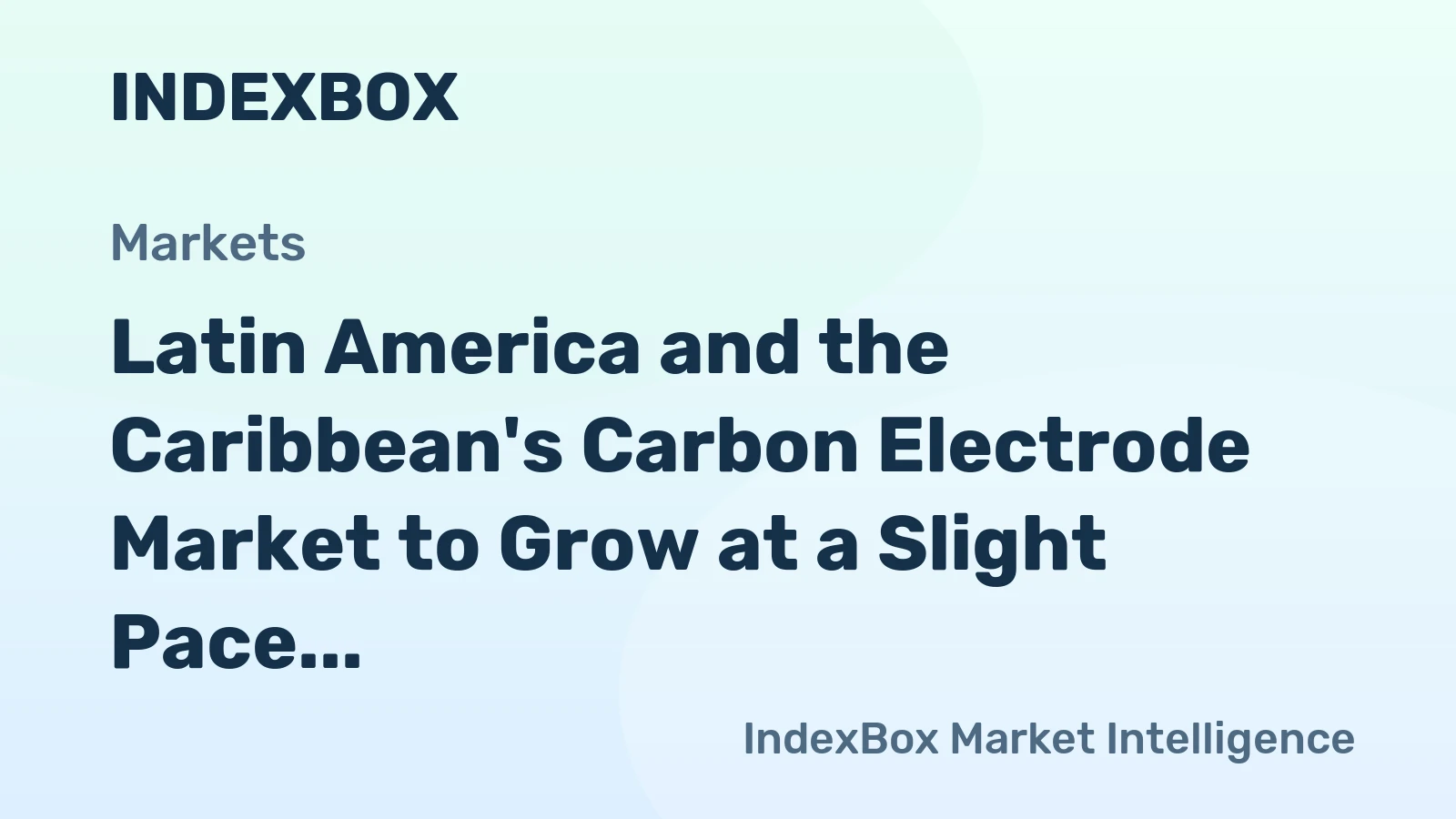 Latin America and the Caribbean's Carbon Electrode Market to Grow at a Slight Pace with a CAGR of +0.3% Over the Next Decade