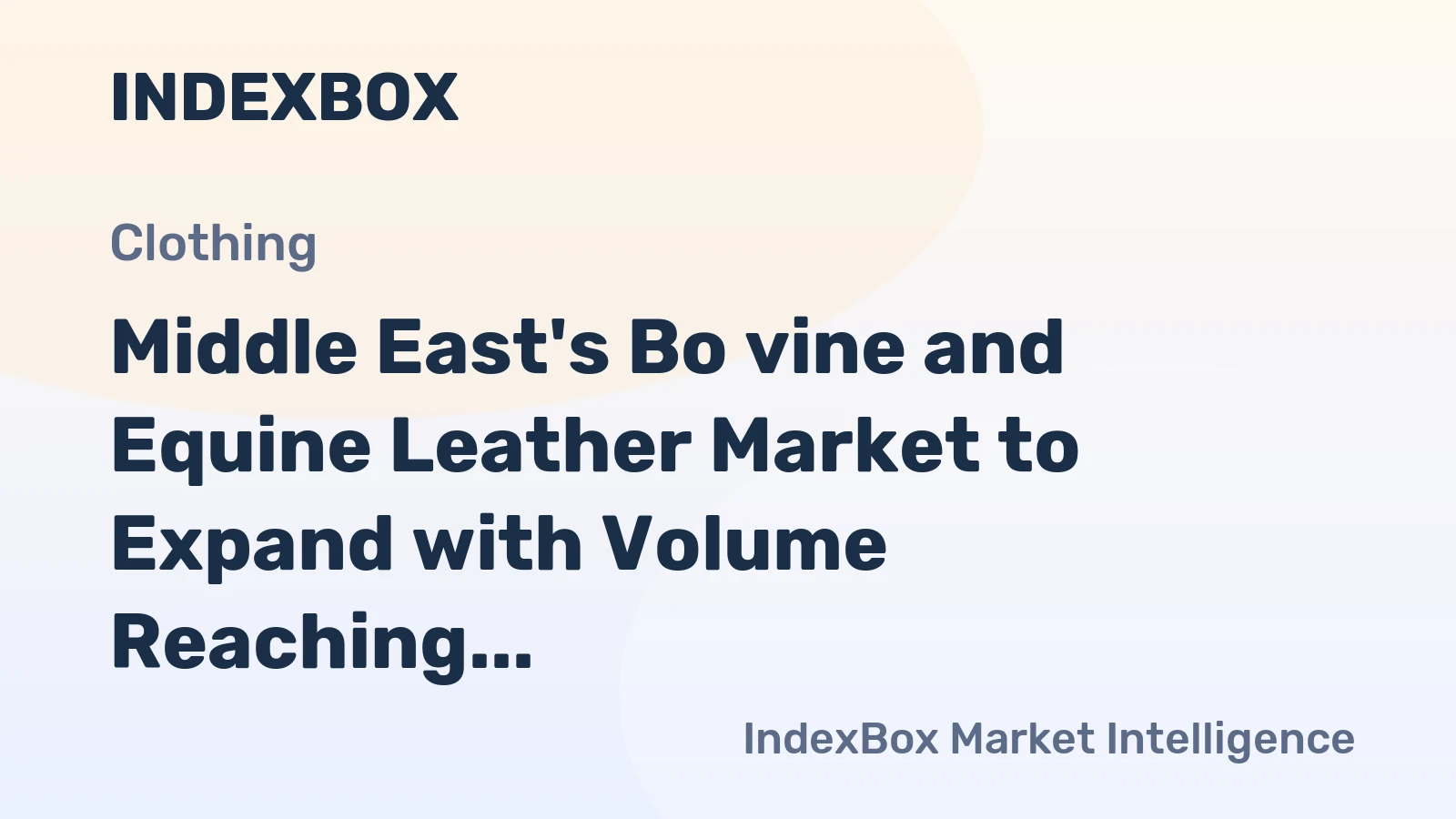 Middle East's Bo vine and Equine Leather Market to Expand with Volume Reaching 380M Sq Meters and Value Reaching $2.9B by 2035