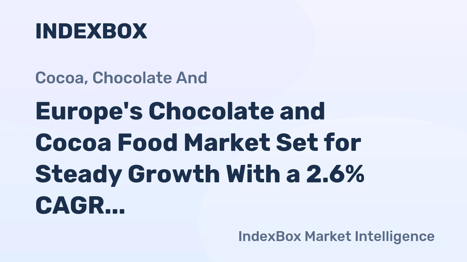 Europe's Chocolate and Cocoa Food Market Set for Steady Growth With a 2.6% CAGR in Value