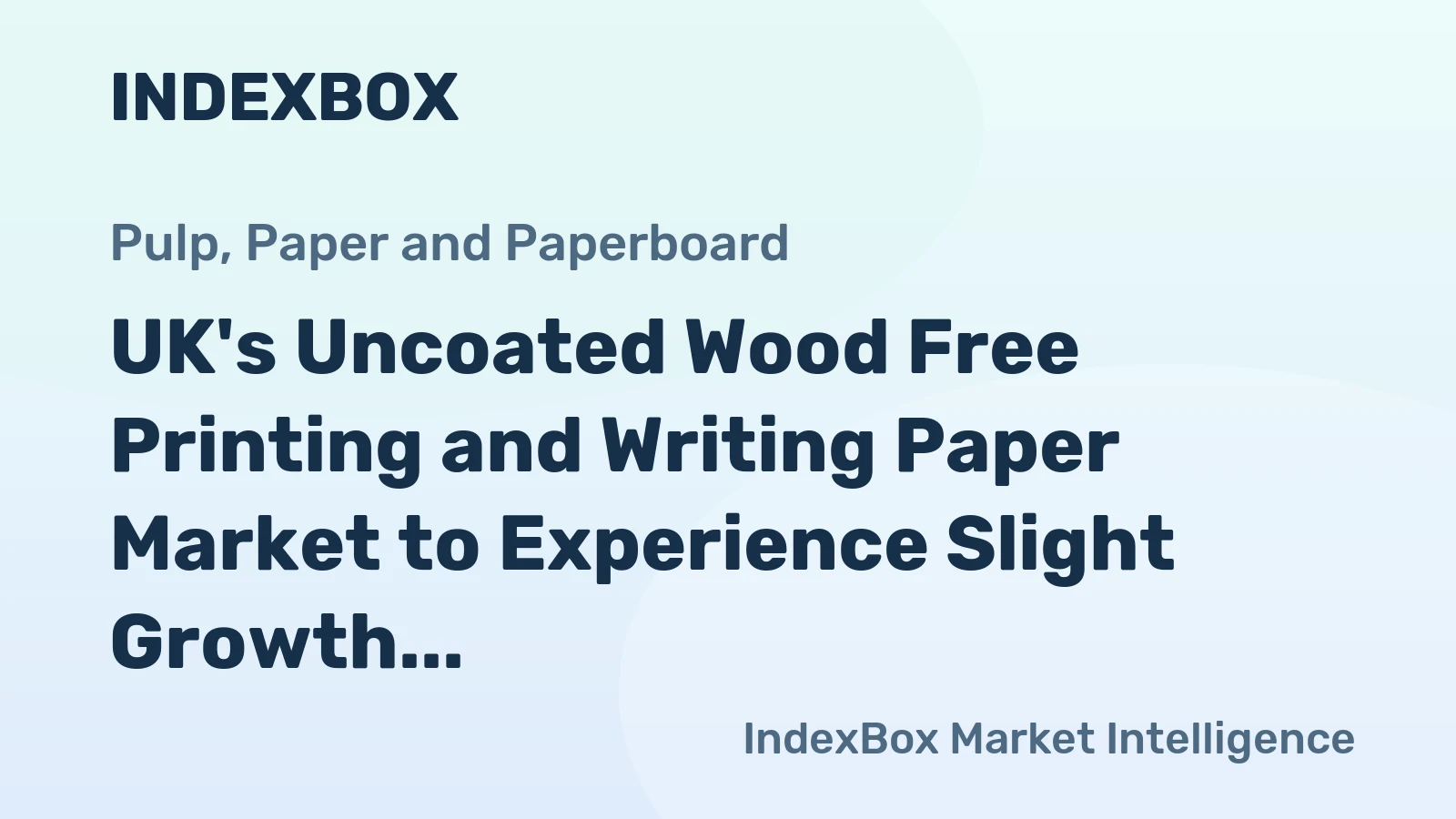 UK's Uncoated Wood Free Printing and Writing Paper Market to Experience Slight Growth with +0.9% CAGR