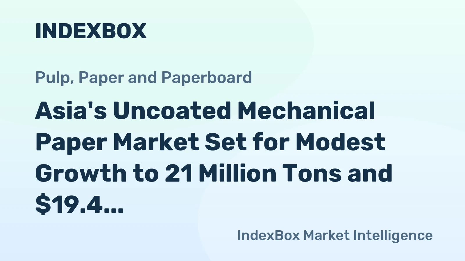 Asia's Uncoated Mechanical Paper Market Set for Modest Growth to 21 Million Tons and $19.4 Billion
