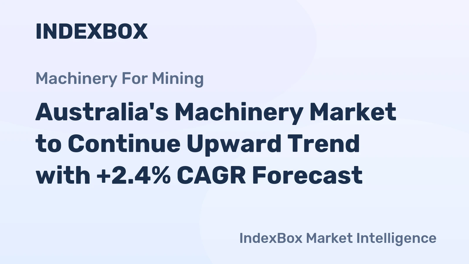 Australia's Machinery Market to Continue Upward Trend with +2.4% CAGR Forecast
