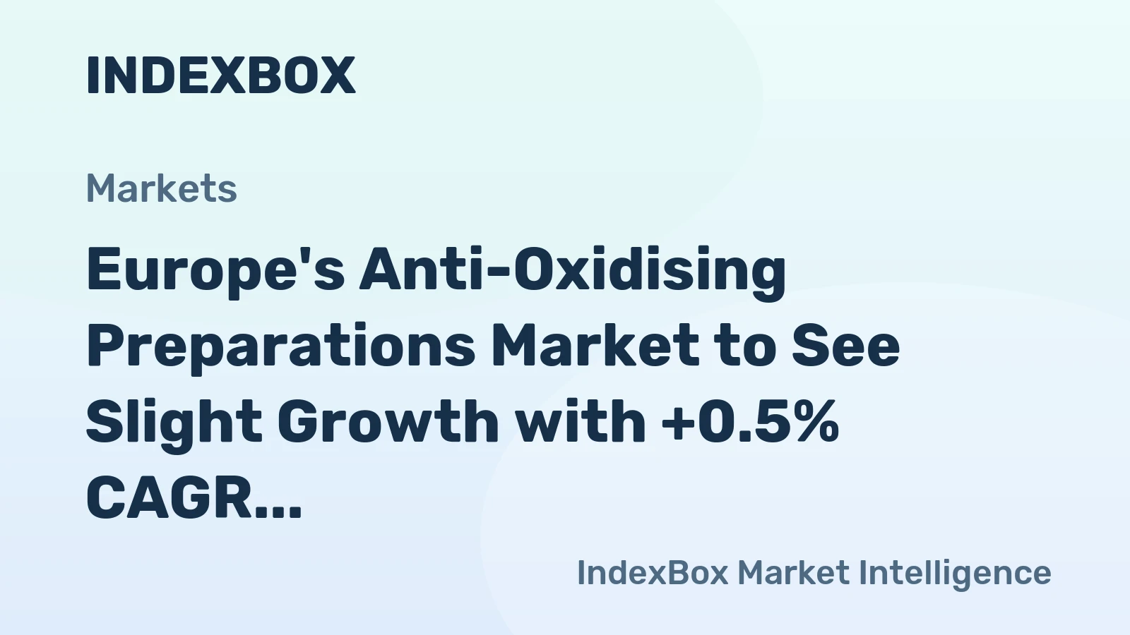 Europe's Anti-Oxidising Preparations Market to See Slight Growth with +0.5% CAGR