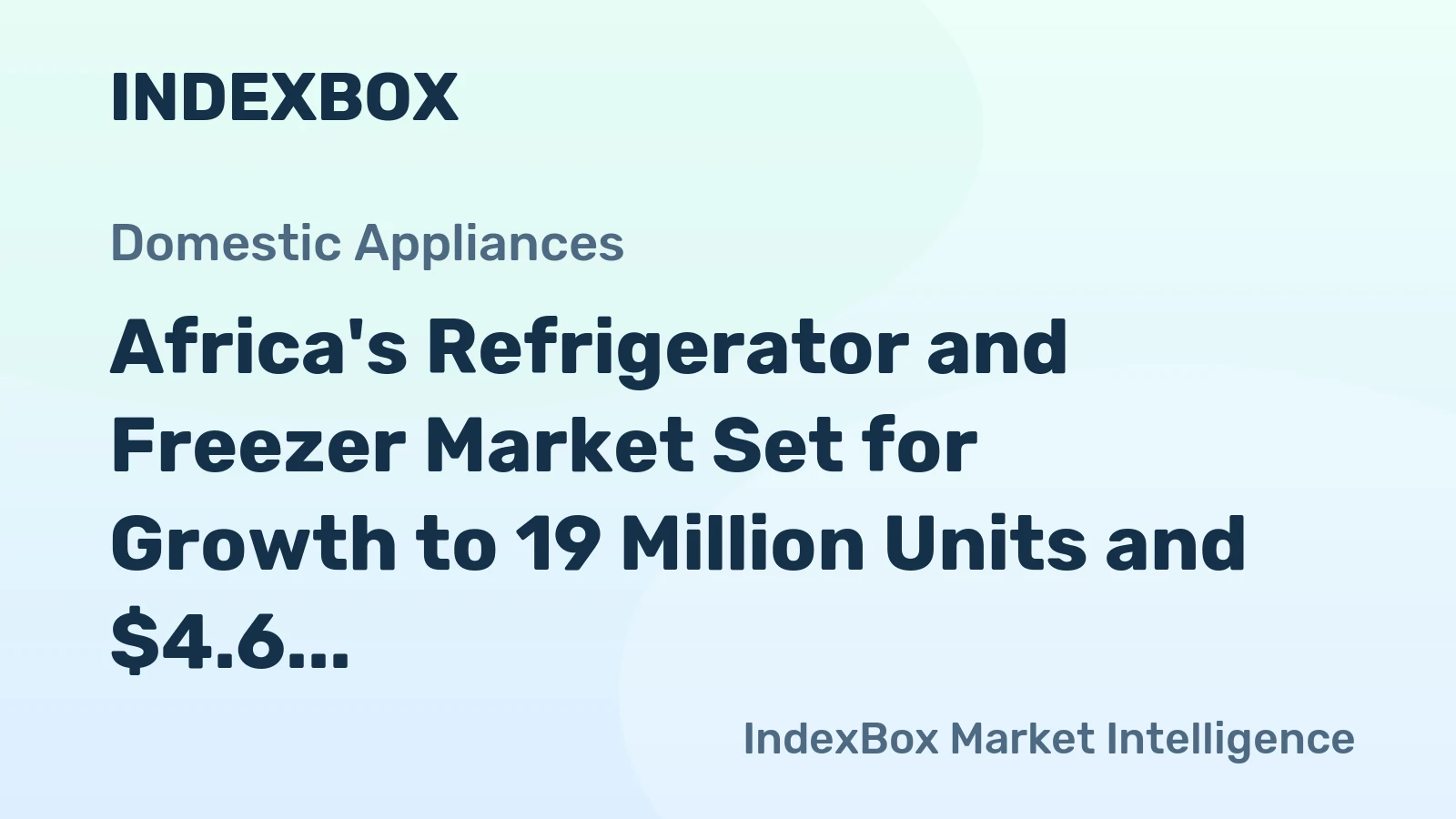 Africa's Refrigerator and Freezer Market Set for Growth to 19 Million Units and $4.6 Billion