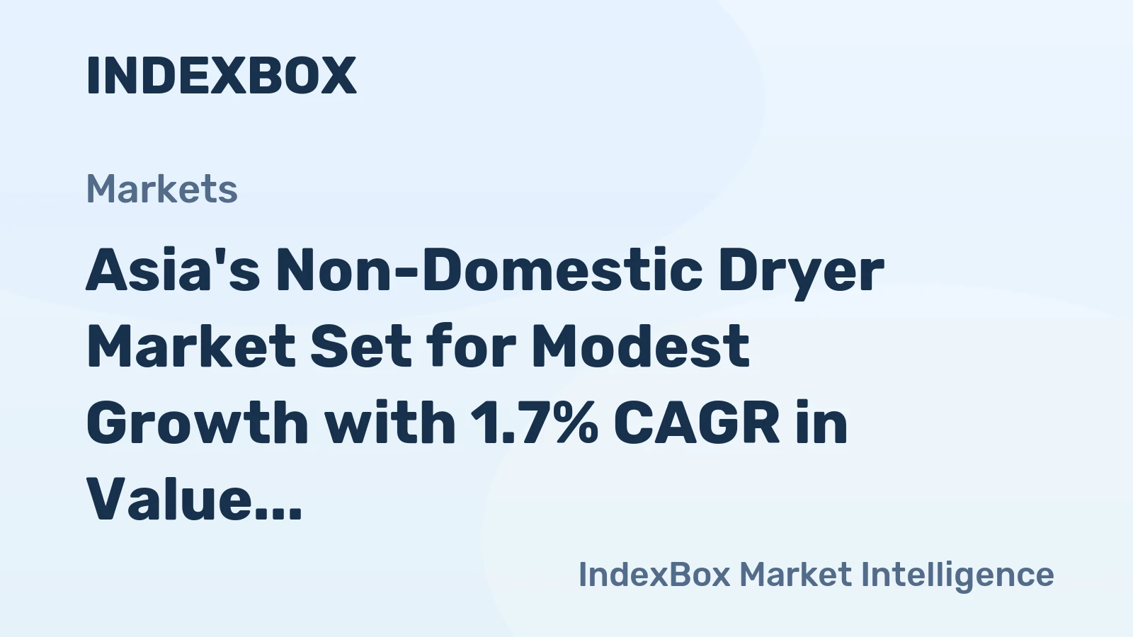 Asia's Non-Domestic Dryer Market Set for Modest Growth with 1.7% CAGR in Value