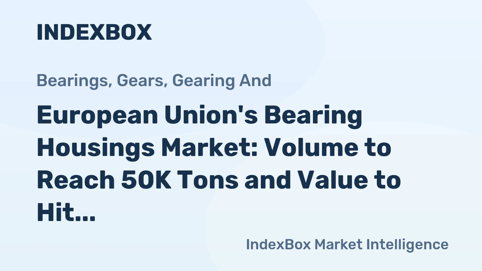 European Union's Bearing Housings Market: Volume to Reach 50K Tons and Value to Hit $789M by 2035