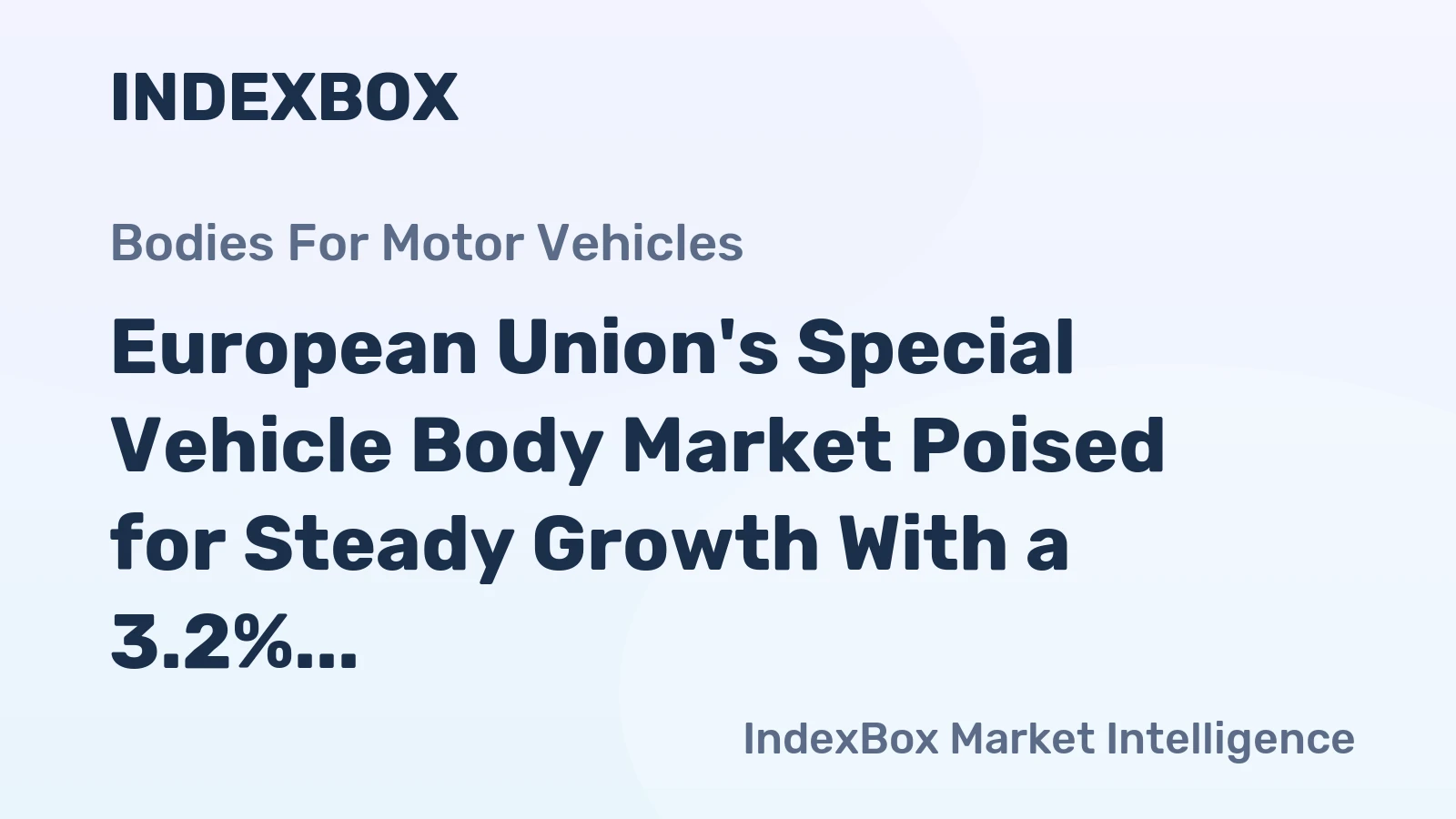 European Union's Special Vehicle Body Market Poised for Steady Growth With a 3.2% CAGR in Value
