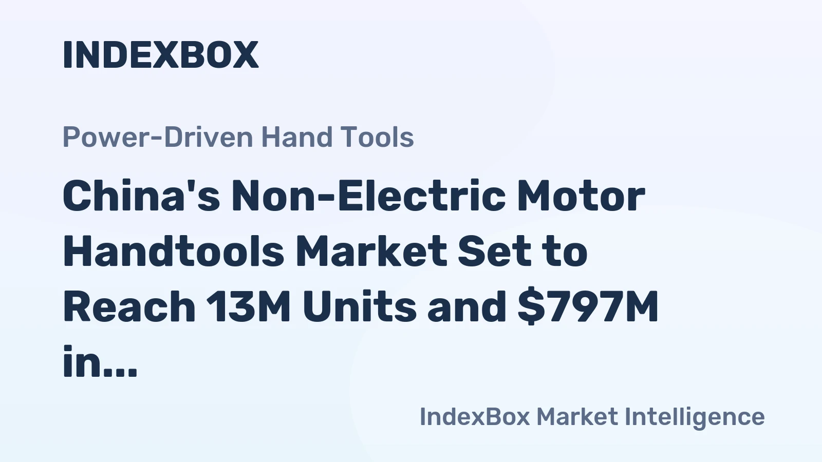 China's Non-Electric Motor Handtools Market Set to Reach 13M Units and $797M in Value