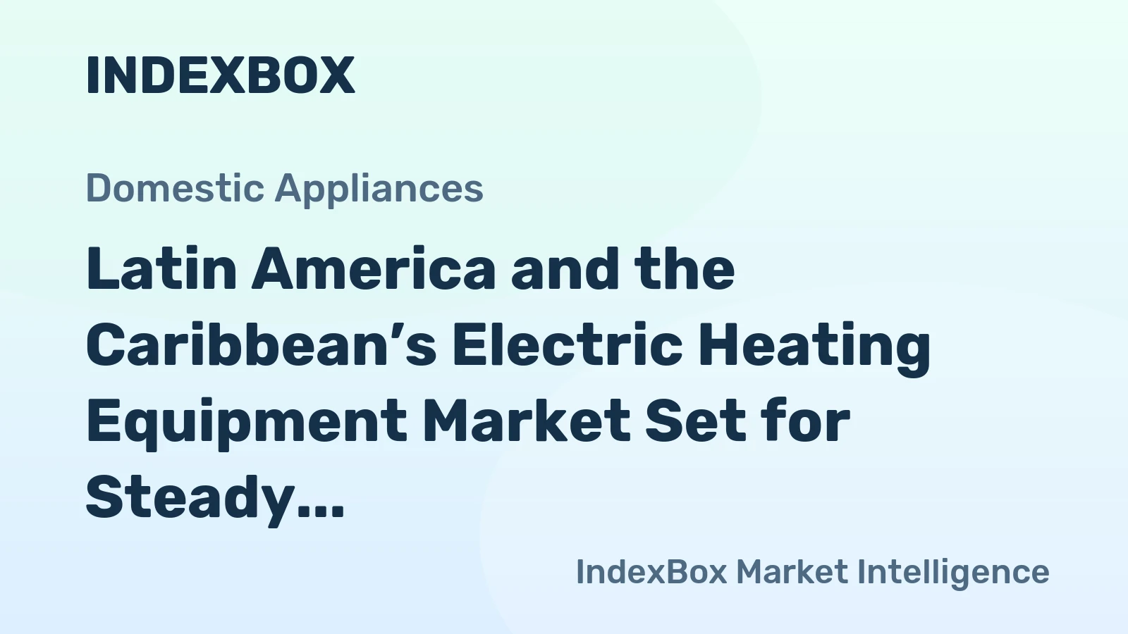 Latin America and the Caribbean’s Electric Heating Equipment Market Set for Steady Growth with a 1.5% CAGR in Value