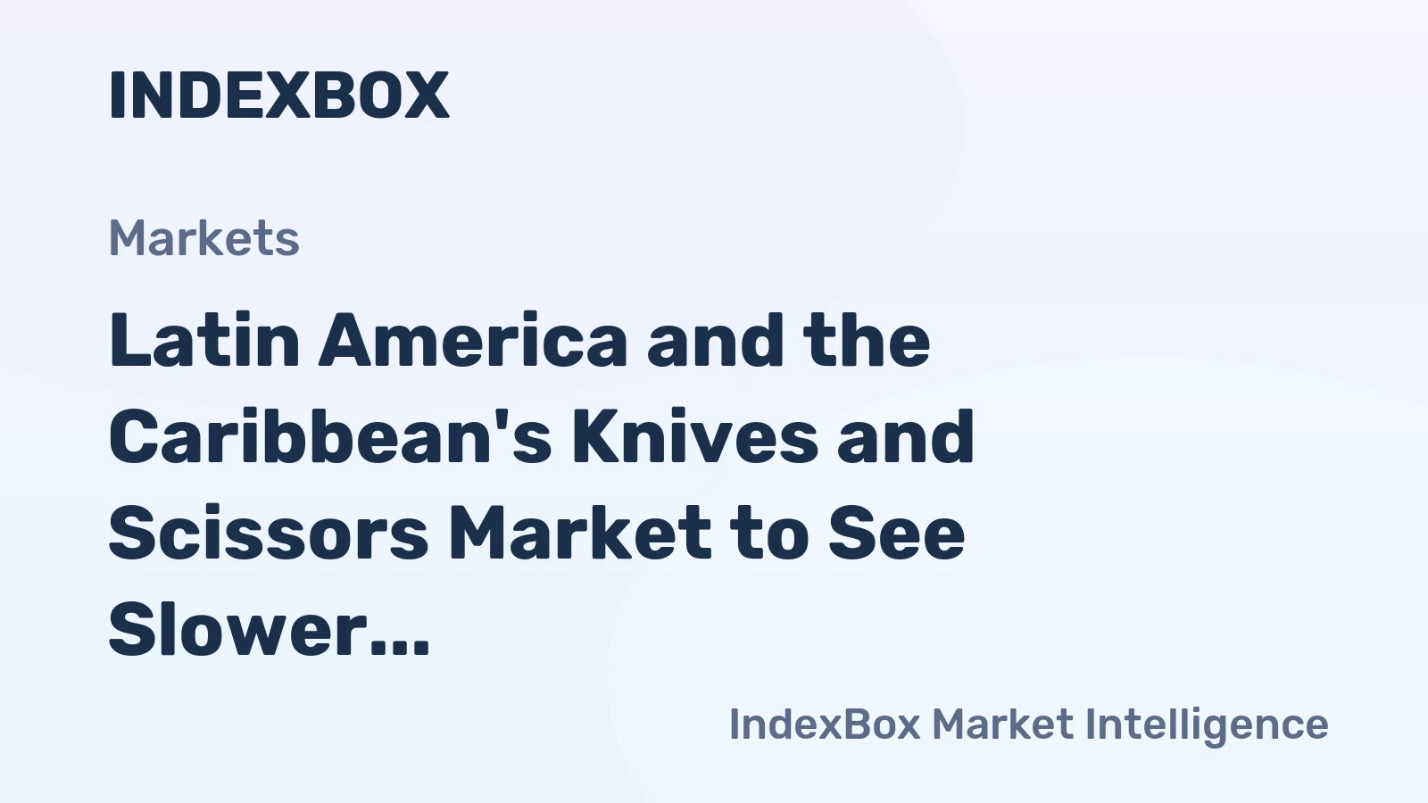 Latin America and the Caribbean's Knives and Scissors Market to See Slower Growth With a 0.9% Volume CAGR