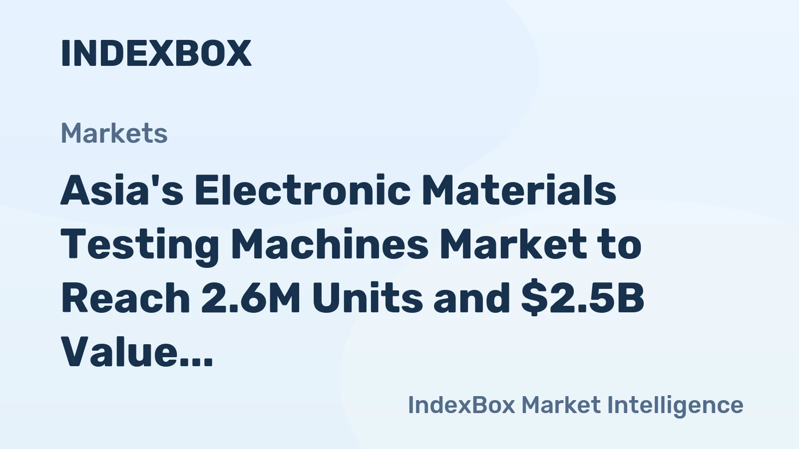 Asia's Electronic Materials Testing Machines Market to Reach 2.6M Units and $2.5B Value by 2035