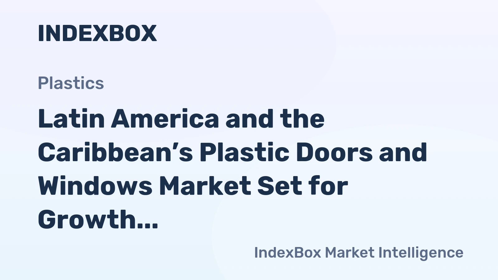 Latin America and the Caribbean’s Plastic Doors and Windows Market Set for Growth to 258 Million Units and $1.4 Billion