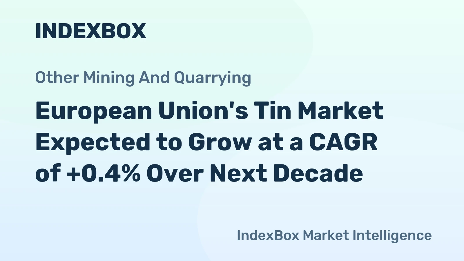 European Union's Tin Market Expected to Grow at a CAGR of +0.4% Over Next Decade