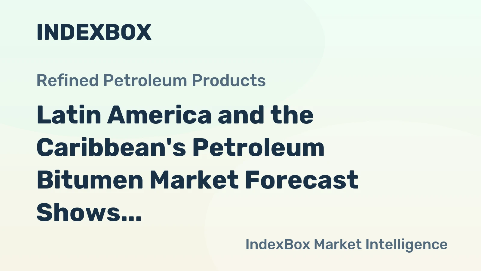 Latin America and the Caribbean's Petroleum Bitumen Market Forecast Shows Modest Growth with a 0.9% CAGR in Value