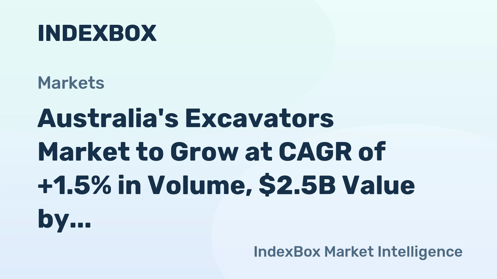 Australia's Excavators Market to Grow at CAGR of +1.5% in Volume, $2.5B Value by 2035