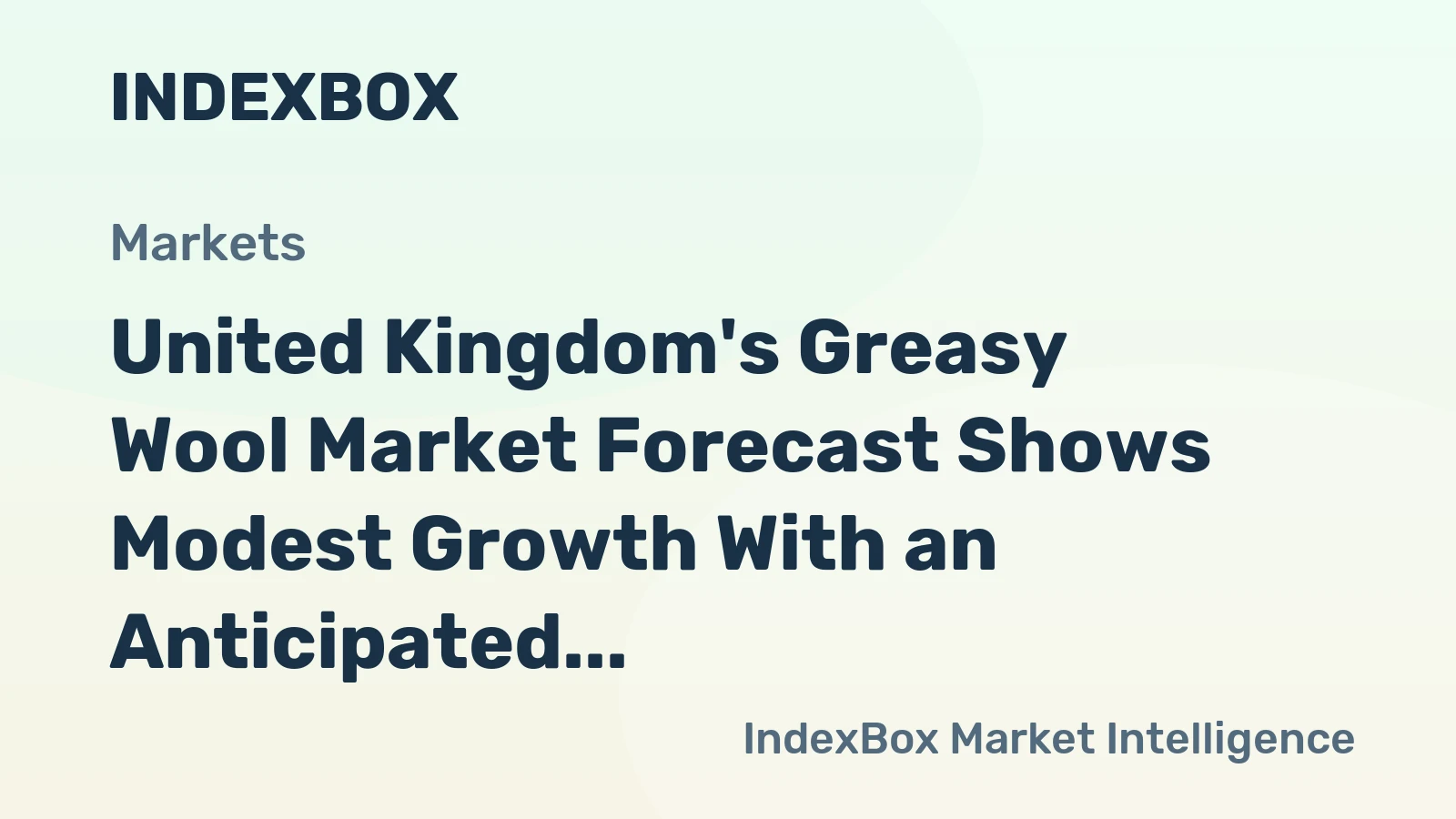 United Kingdom's Greasy Wool Market Forecast Shows Modest Growth With an Anticipated +0.8% CAGR in Value