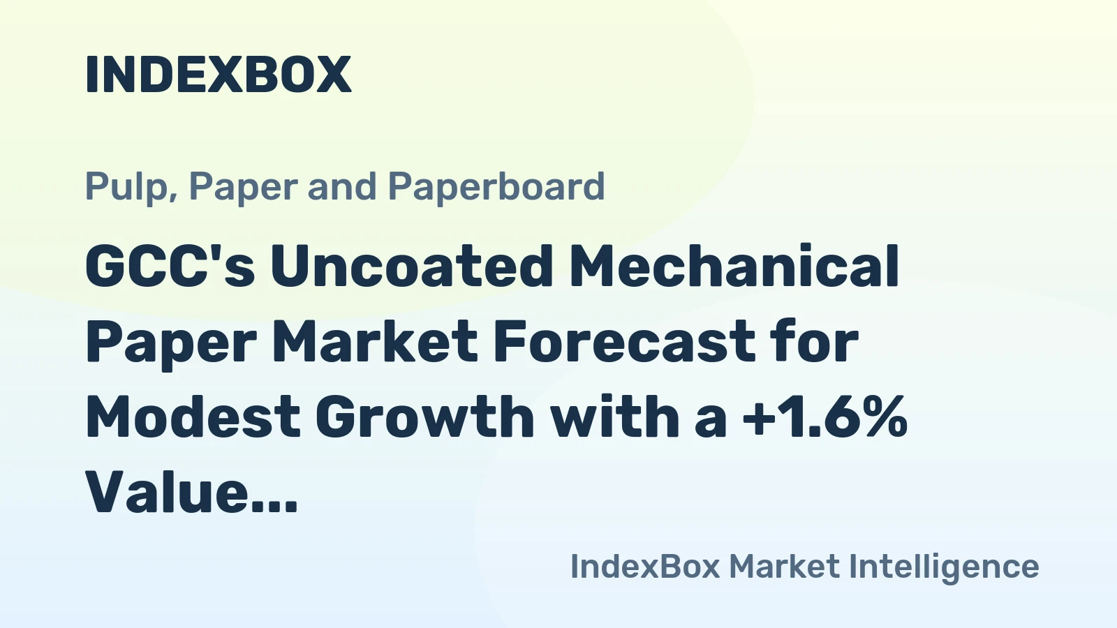 GCC's Uncoated Mechanical Paper Market Forecast for Modest Growth with a +1.6% Value CAGR