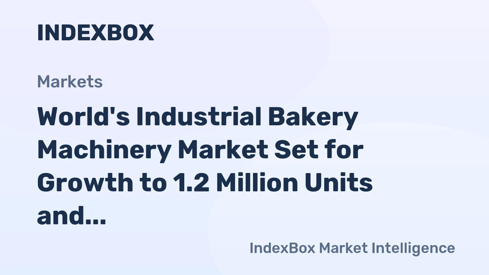 World's Industrial Bakery Machinery Market Set for Growth to 1.2 Million Units and $28.4 Billion by 2035