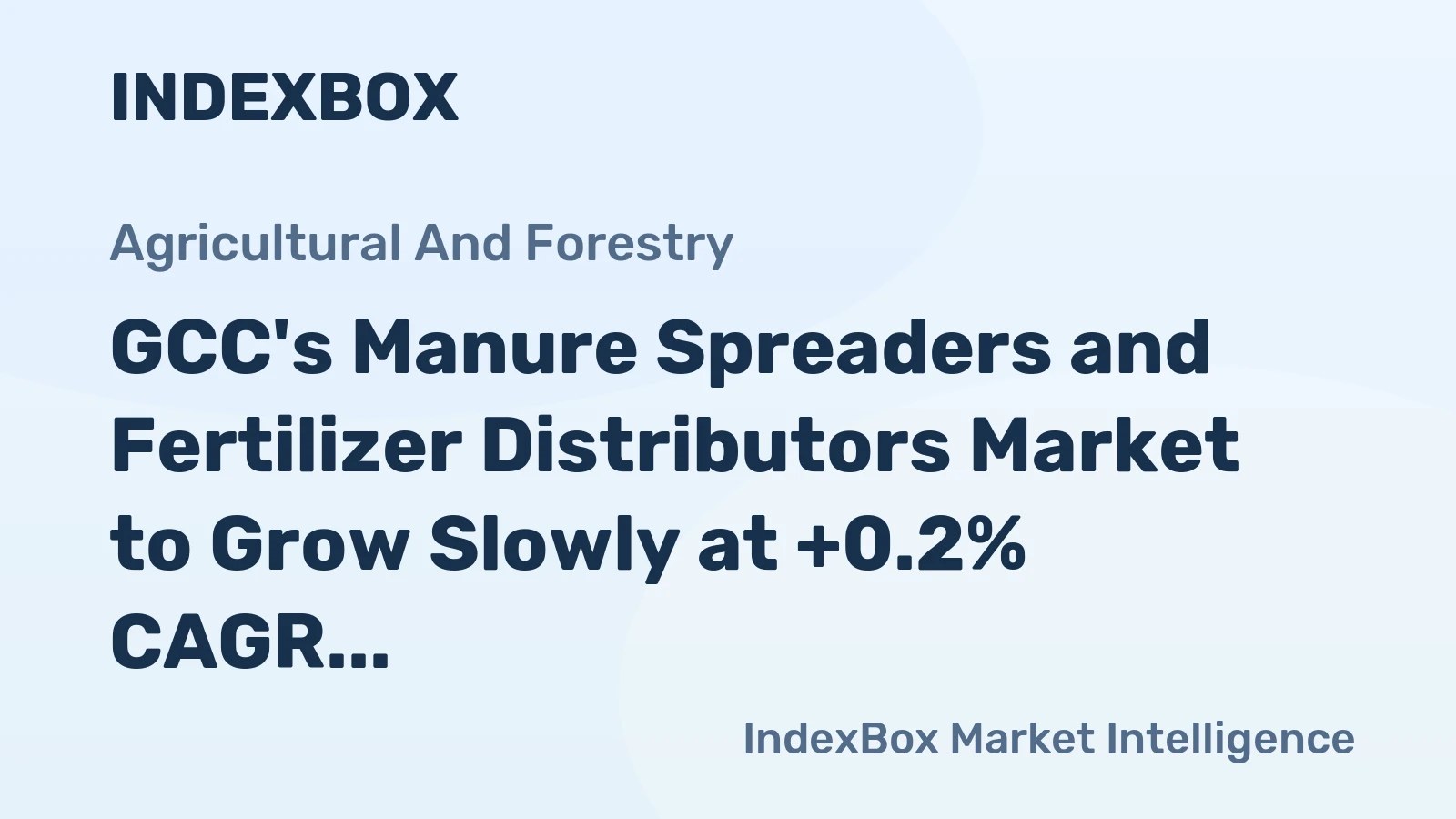 GCC's Manure Spreaders and Fertilizer Distributors Market to Grow Slowly at +0.2% CAGR over the Next Decade