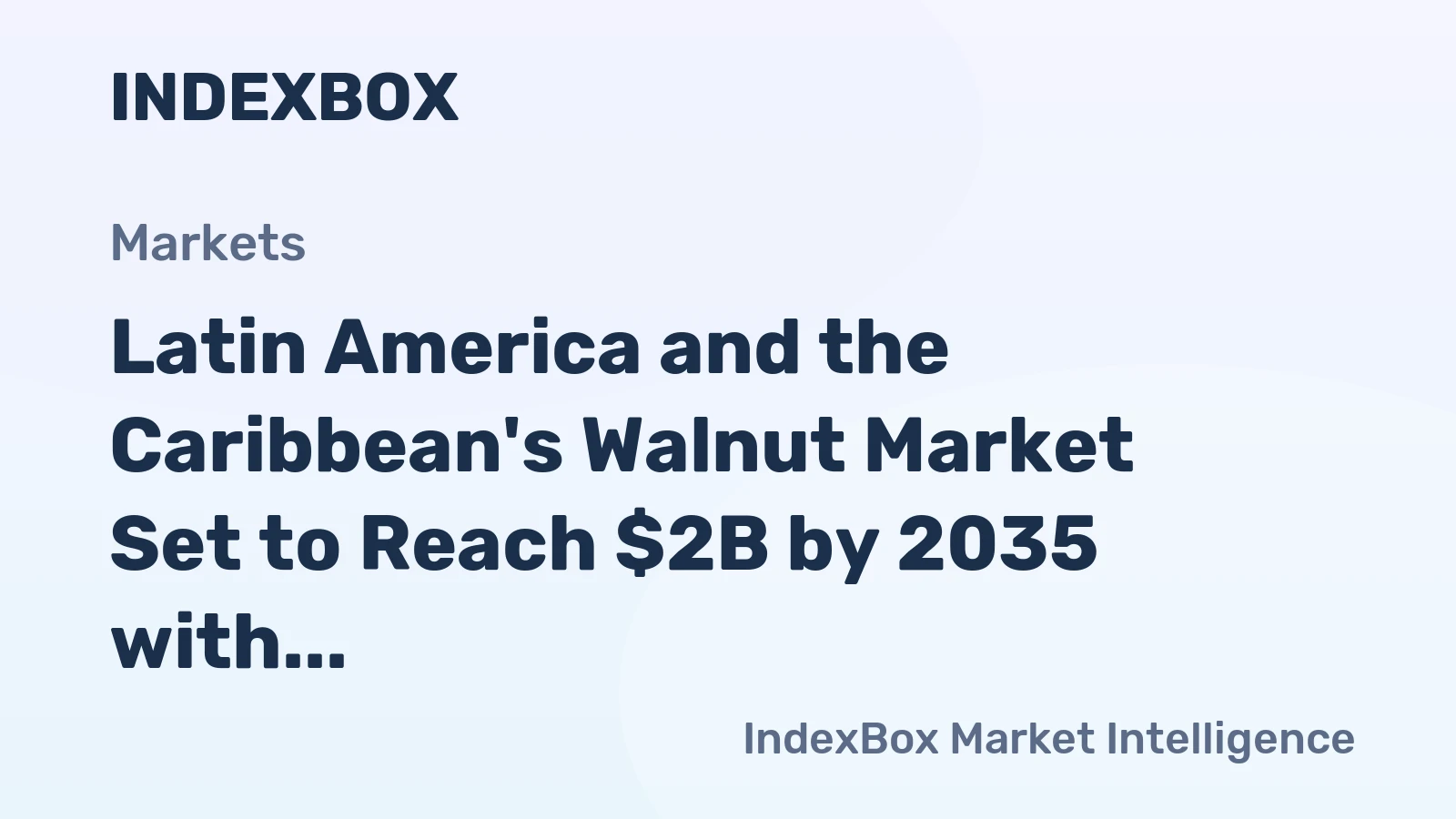 Latin America and the Caribbean's Walnut Market Set to Reach $2B by 2035 with a CAGR of +5.3% in Value Terms