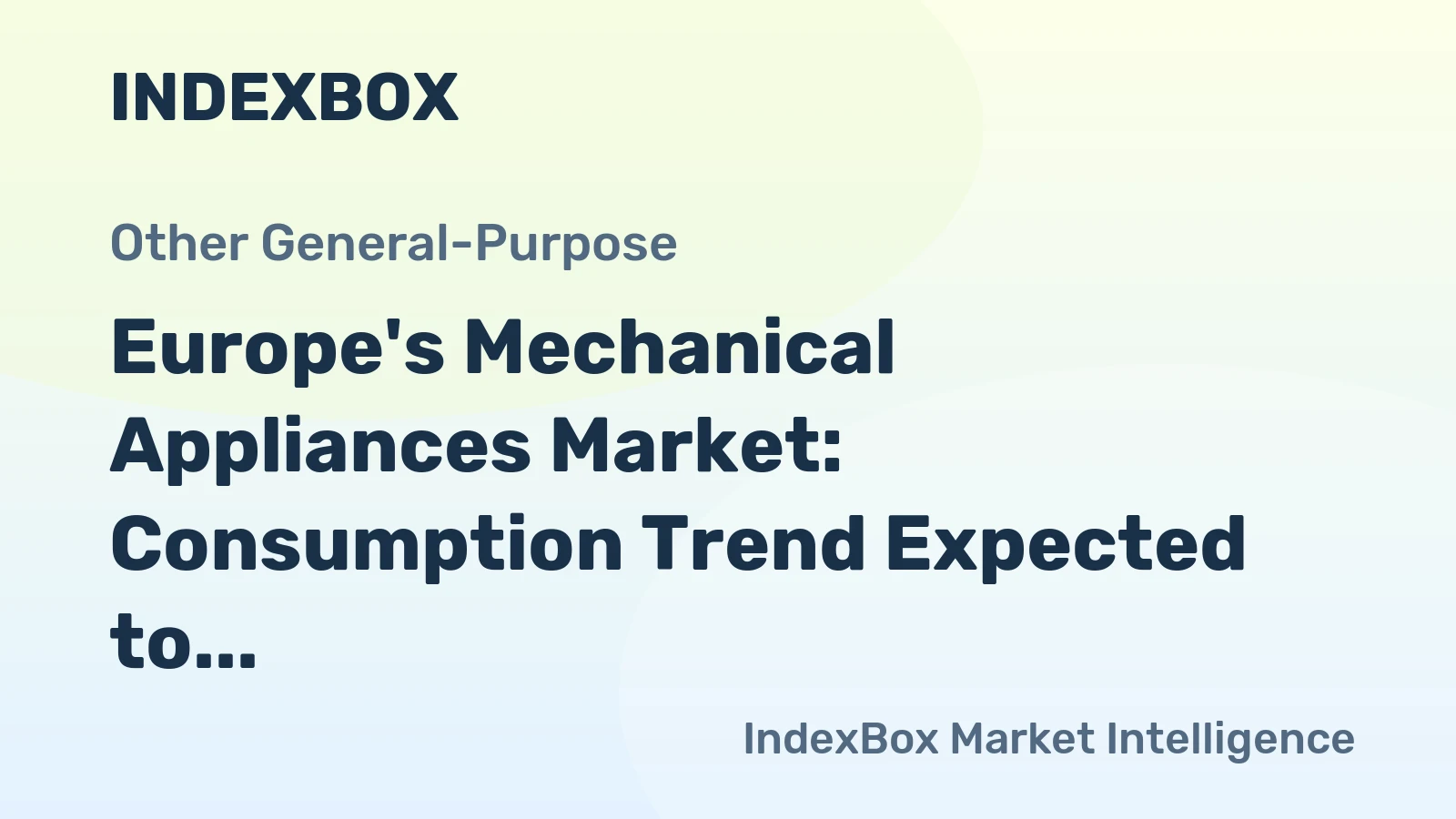 Europe's Mechanical Appliances Market: Consumption Trend Expected to Continue Growth, Reaching 766M Units and $9.7B by 2035