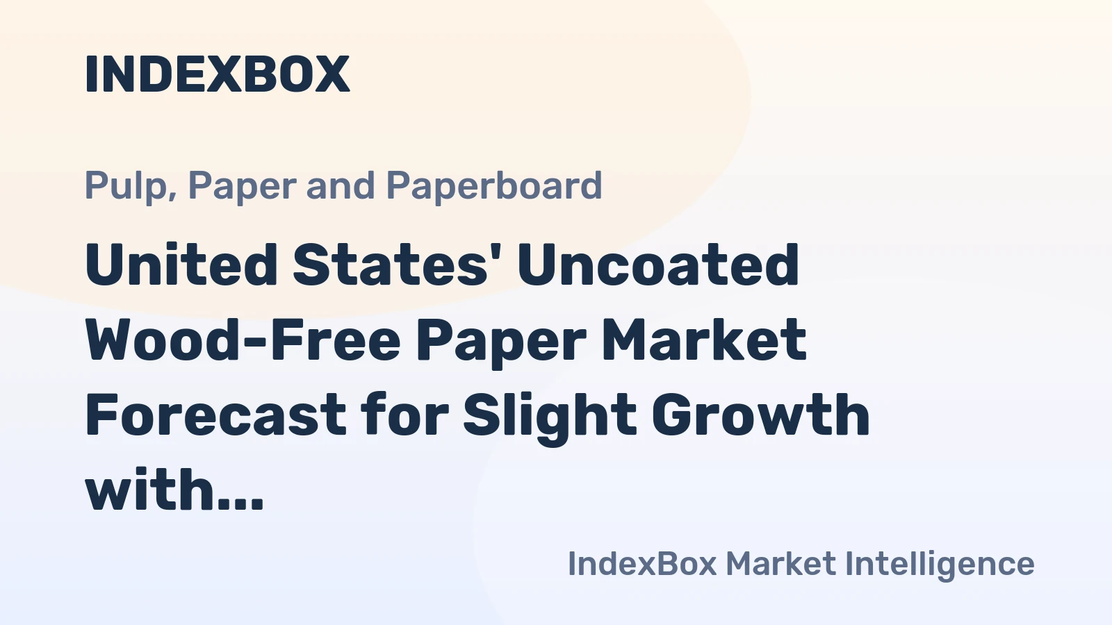 United States' Uncoated Wood-Free Paper Market Forecast for Slight Growth with a +0.1% Volume CAGR