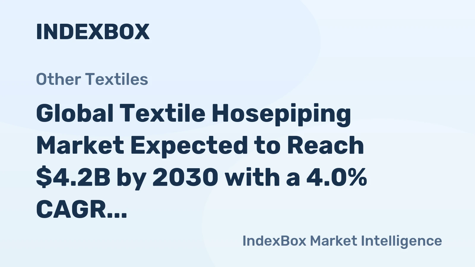 Global Textile Hosepiping Market Expected to Reach $4.2B by 2030 with a 4.0% CAGR in Volume