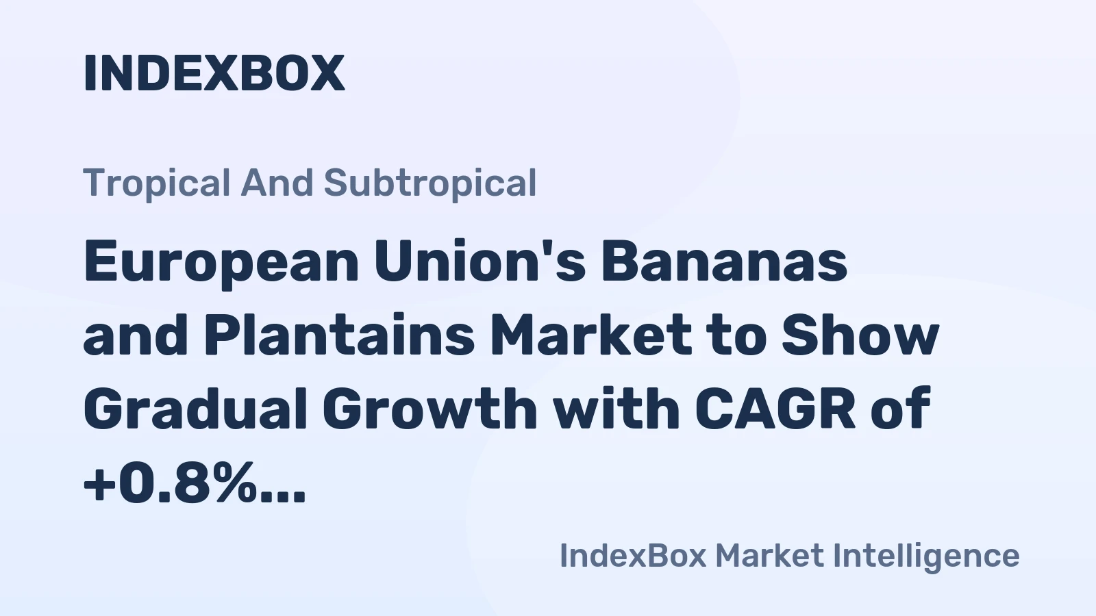European Union's Bananas and Plantains Market to Show Gradual Growth with CAGR of +0.8% by 2035