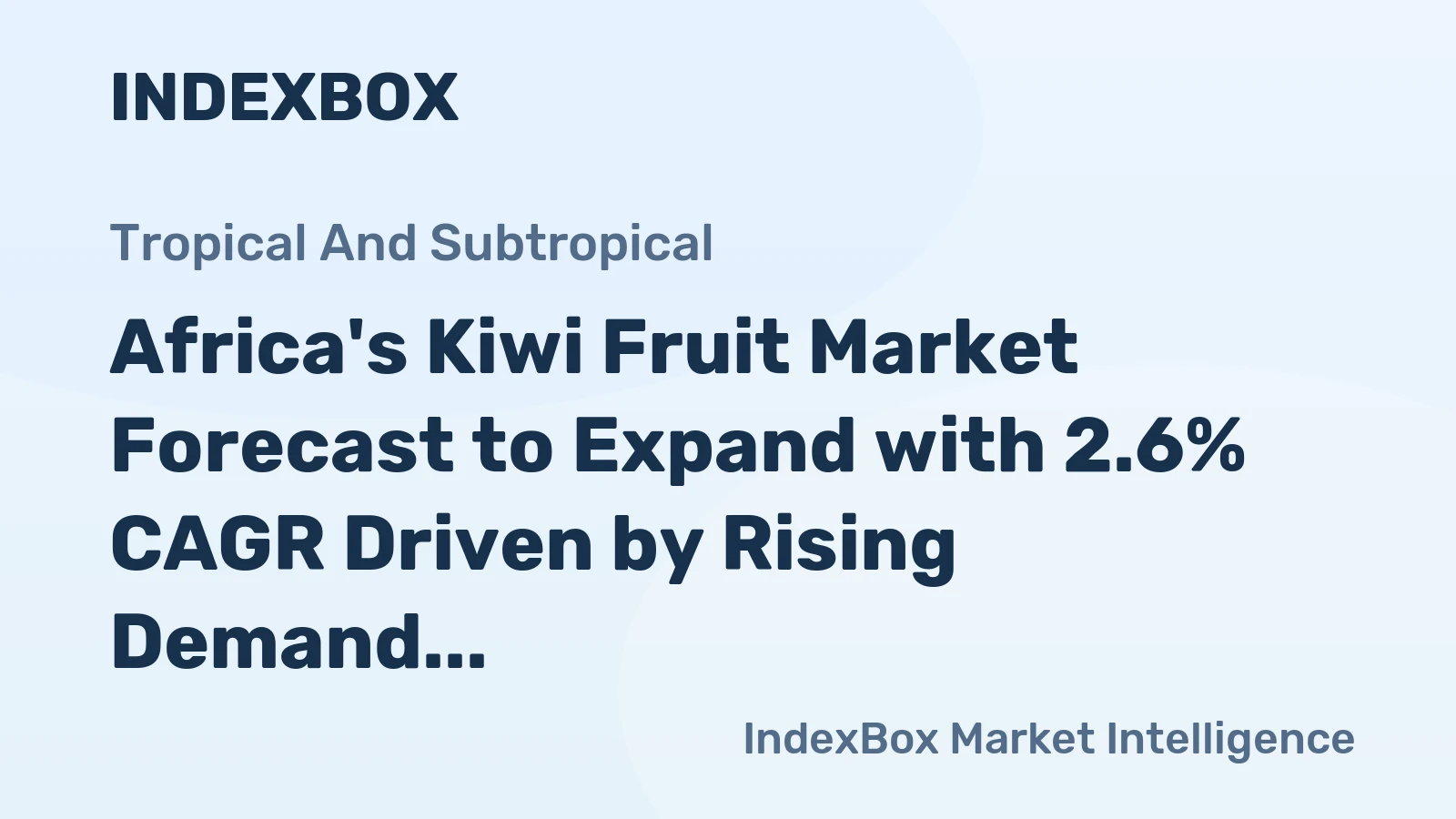 Africa's Kiwi Fruit Market Forecast to Expand with 2.6% CAGR Driven by Rising Demand