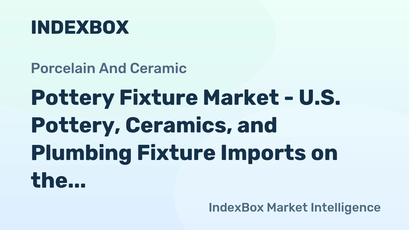Pottery Fixture Market - U.S. Pottery, Ceramics, and Plumbing Fixture Imports on the Rise, China Runs the Show
