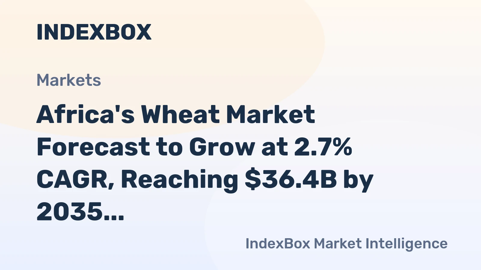 Africa's Wheat Market Forecast to Grow at 2.7% CAGR, Reaching $36.4B by 2035