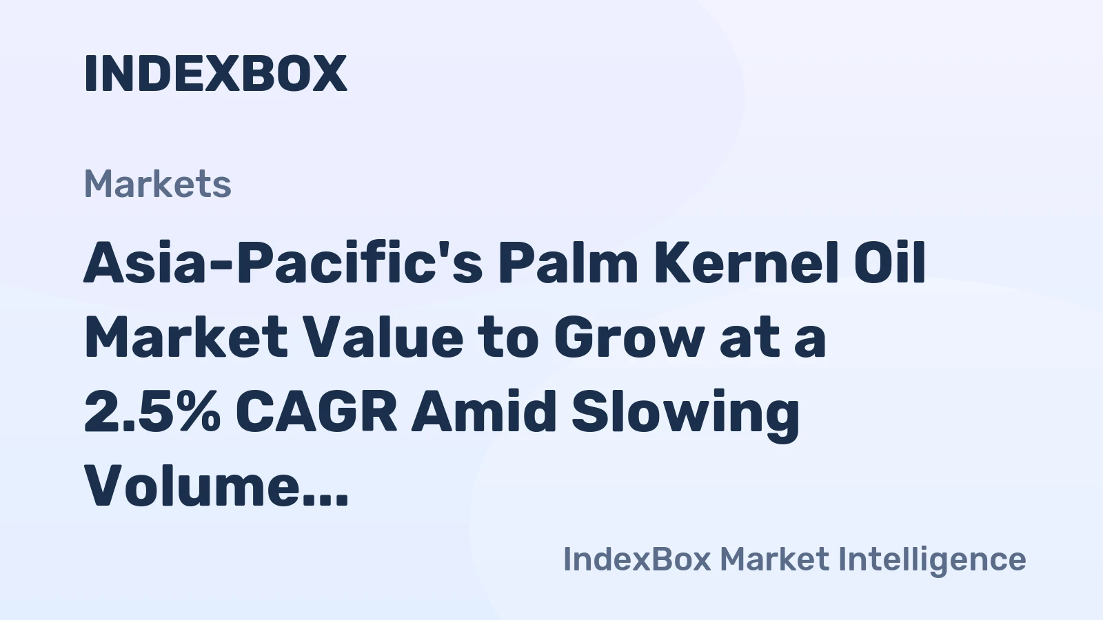 Asia-Pacific's Palm Kernel Oil Market Value to Grow at a 2.5% CAGR Amid Slowing Volume Expansion