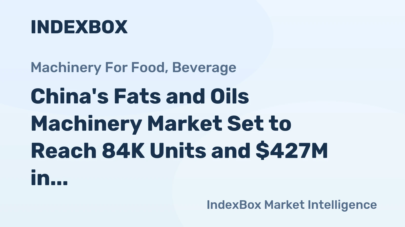 China's Fats and Oils Machinery Market Set to Reach 84K Units and $427M in Value