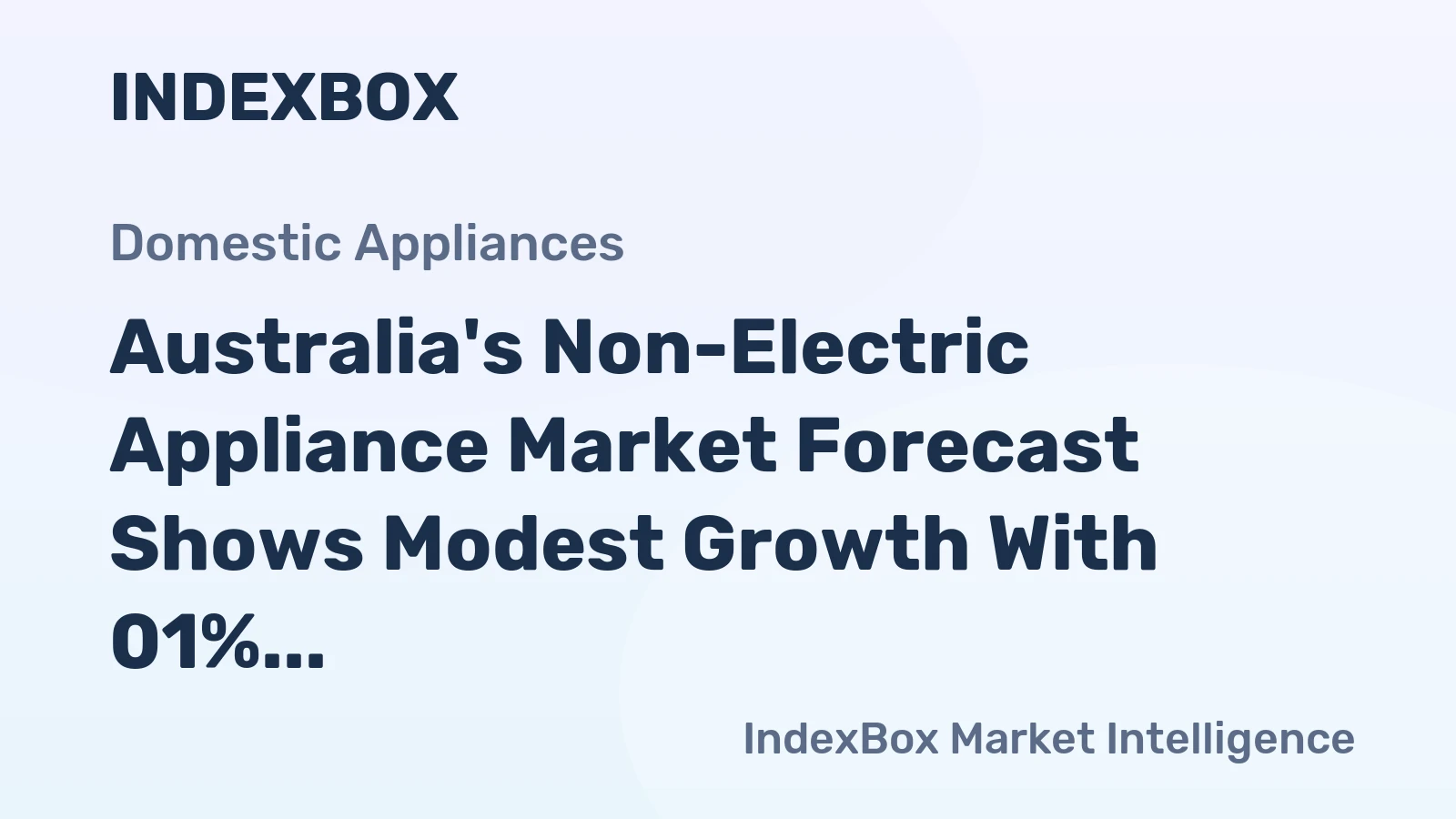 Australia's Non-Electric Appliance Market Forecast Shows Modest Growth With 01% Volume CAGR