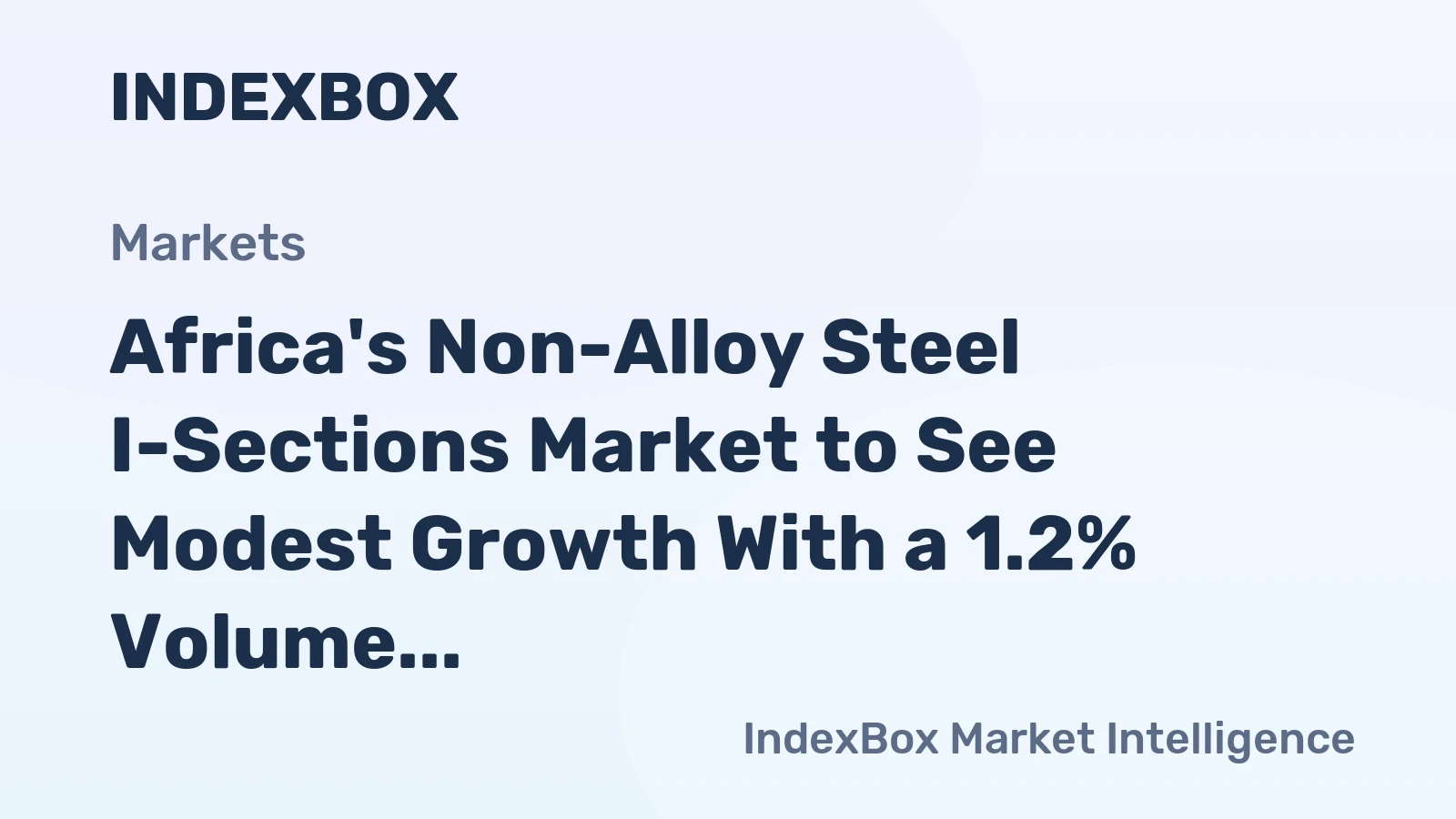 Africa's Non-Alloy Steel I-Sections Market to See Modest Growth With a 1.2% Volume CAGR Through 2035