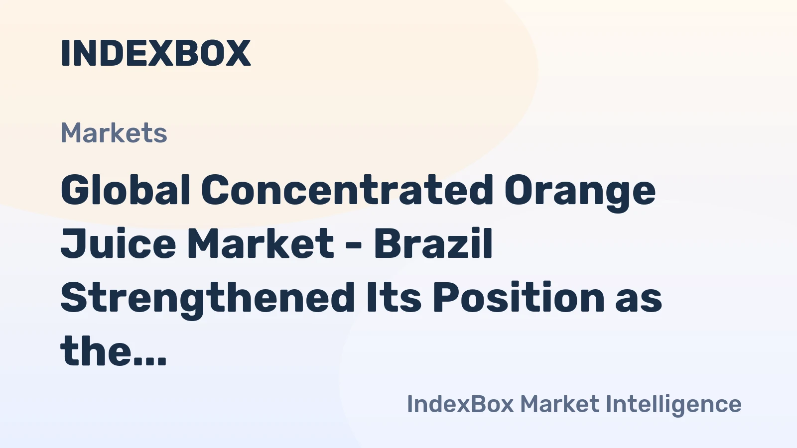 Global Concentrated Orange Juice Market - Brazil Strengthened Its Position as the World's Leading Exporter