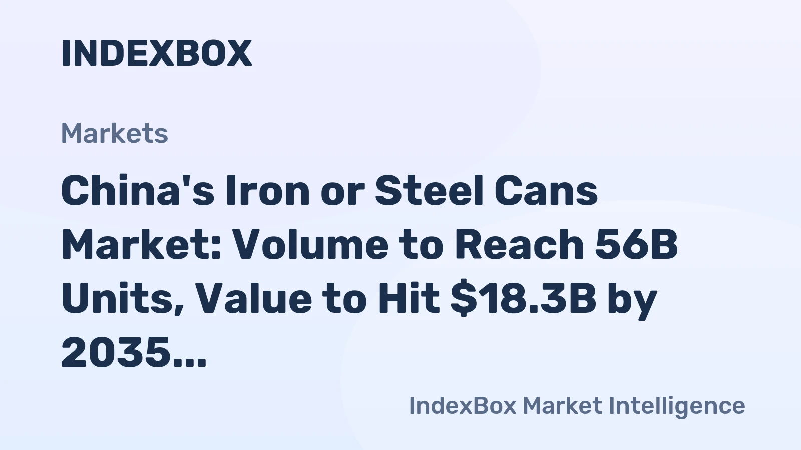 China's Iron or Steel Cans Market: Volume to Reach 56B Units, Value to Hit $18.3B by 2035