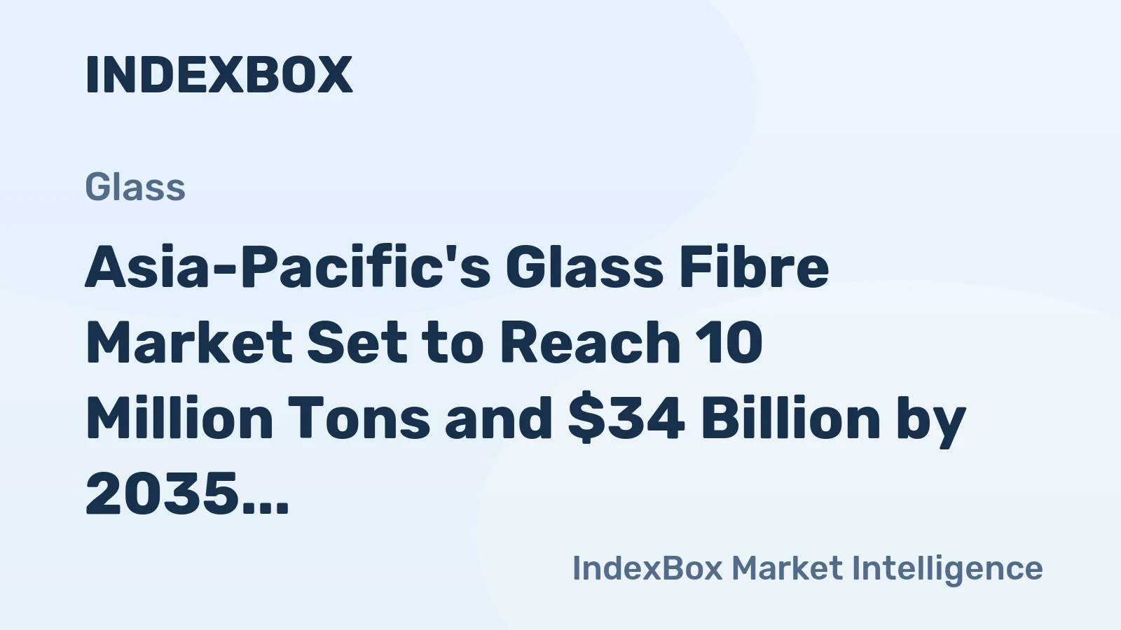Asia-Pacific's Glass Fibre Market Set to Reach 10 Million Tons and $34 Billion by 2035